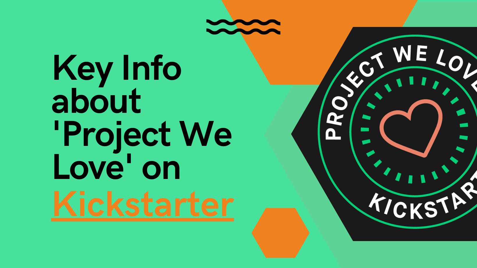Campaign Tips | Key Info You Need to Know about 'Project We Love' on Kickstarter - PledgeBox